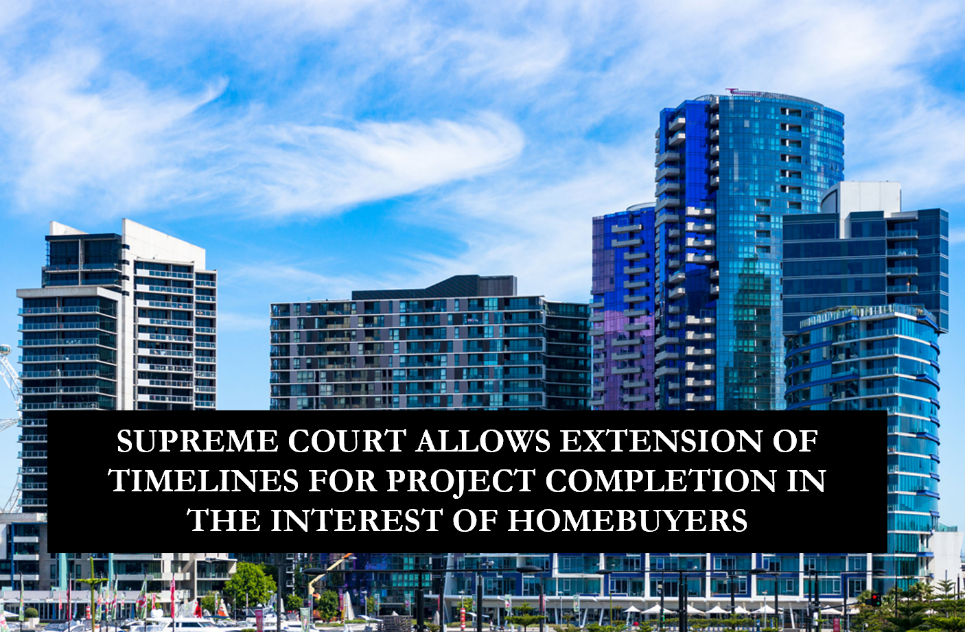 SUPREME COURT ALLOWS EXTENSION OF TIMELINES FOR PROJECT COMPLETION IN ...