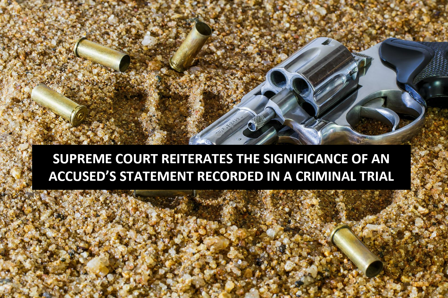 SUPREME COURT REITERATES THE SIGNIFICANCE OF AN ACCUSED’S STATEMENT ...