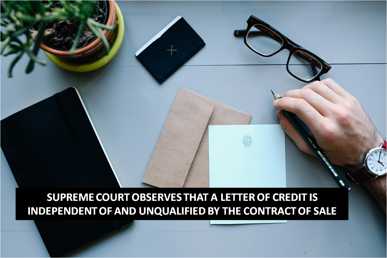 SUPREME COURT OBSERVES THAT A LETTER OF CREDIT IS INDEPENDENT OF AND ...