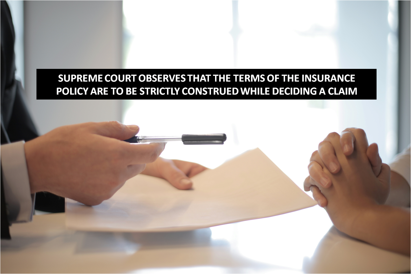 SUPREME COURT OBSERVES THAT THE TERMS OF THE INSURANCE POLICY ARE TO BE ...