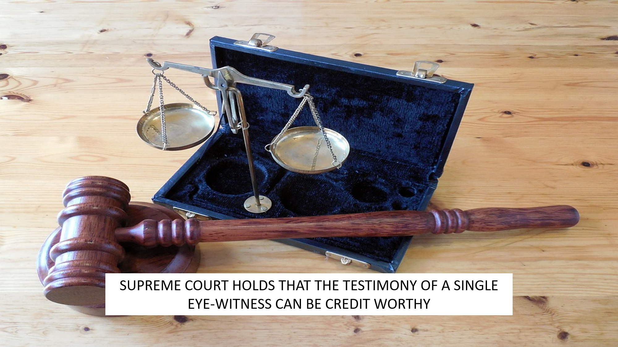 SUPREME COURT HOLDS THAT THE TESTIMONY OF A SINGLE EYE-WITNESS CAN BE ...
