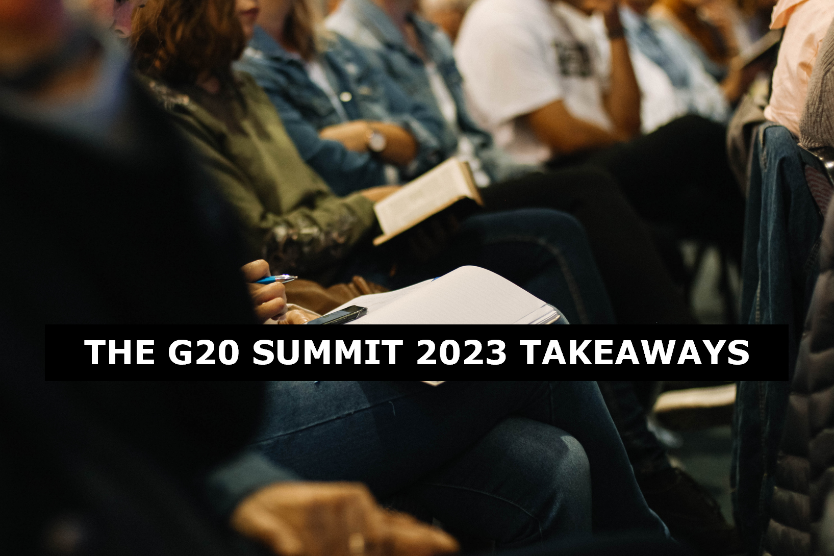 THE G20 SUMMIT 2023 TAKEAWAYS - The Indian Lawyer