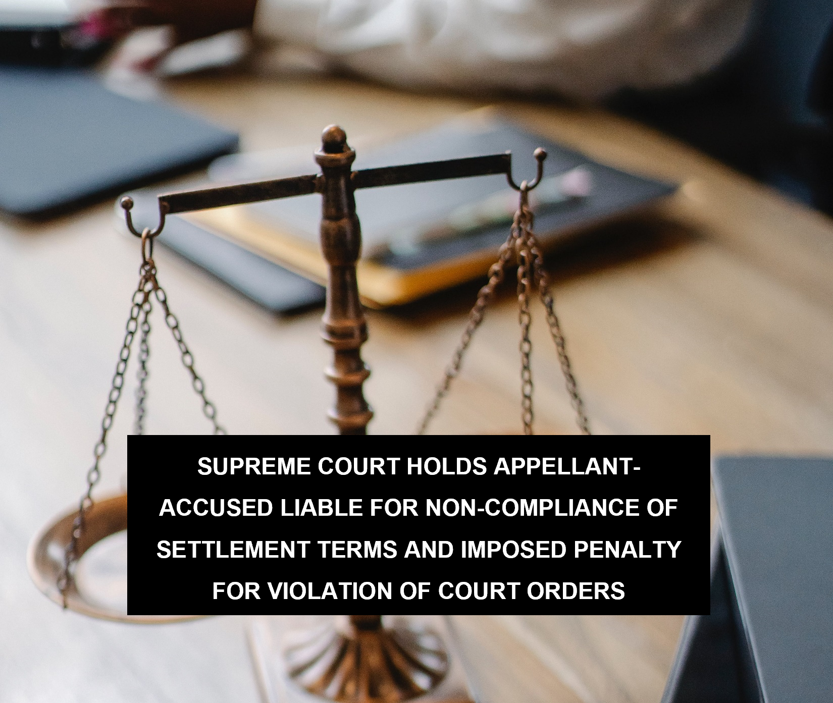 SUPREME COURT HOLDS APPELLANT-ACCUSED LIABLE FOR NON-COMPLIANCE OF ...