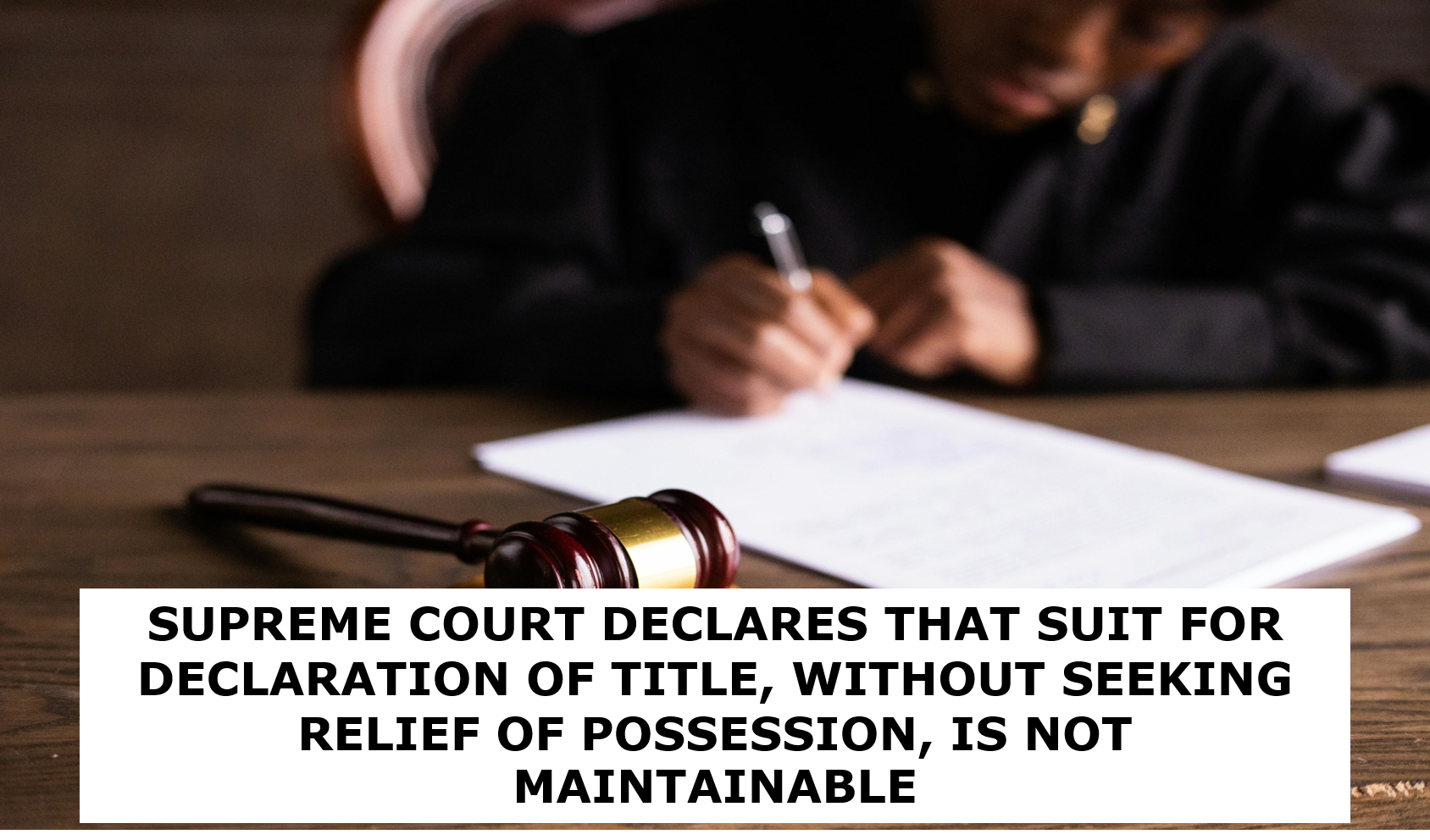 SUPREME COURT DECLARES THAT SUIT FOR DECLARATION OF TITLE, WITHOUT ...