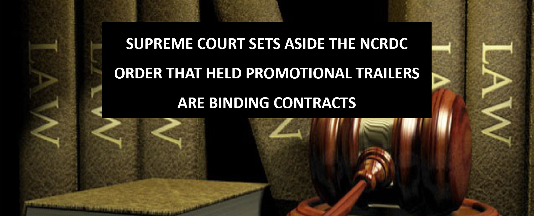 SUPREME COURT SETS ASIDE THE NCRDC ORDER THAT HELD PROMOTIONAL TRAILERS ...