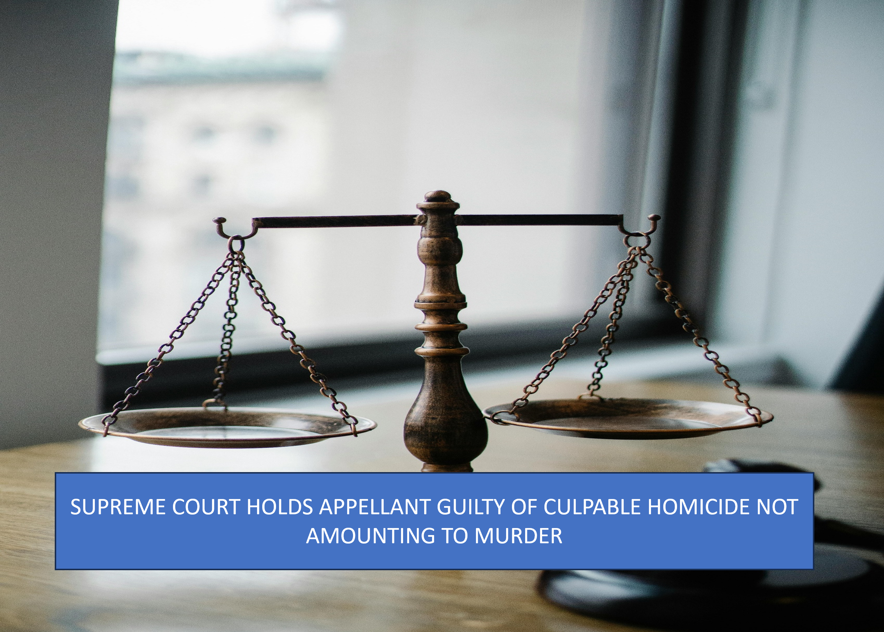 SUPREME COURT HOLDS APPELLANT GUILTY OF CULPABLE HOMICIDE NOT AMOUNTING ...