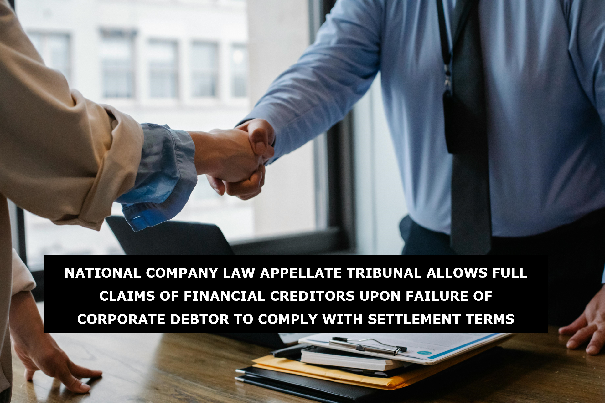 NATIONAL COMPANY LAW APPELLATE TRIBUNAL ALLOWS FULL CLAIMS OF FINANCIAL CREDITORS UPON FAILURE ...
