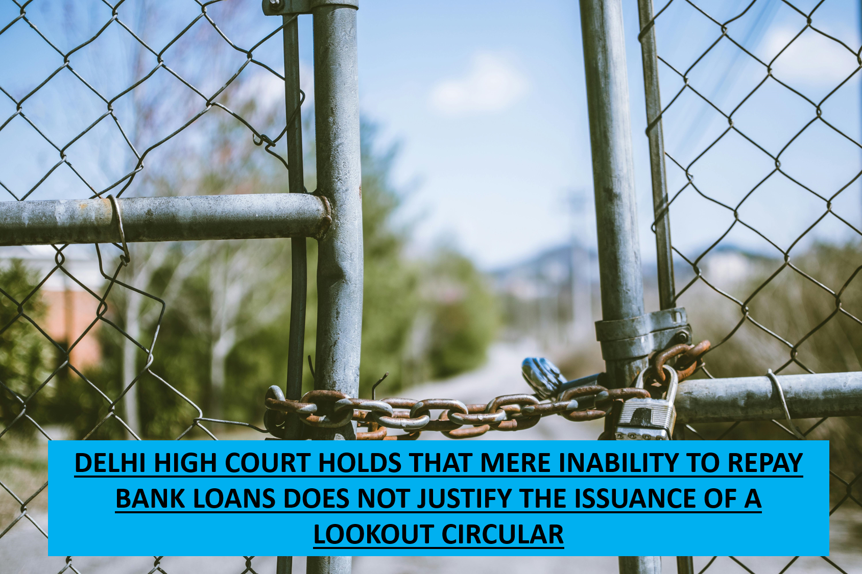 DELHI HIGH COURT HOLDS THAT MERE INABILITY TO REPAY BANK LOANS DOES NOT JUSTIFY THE ISSUANCE OF ...