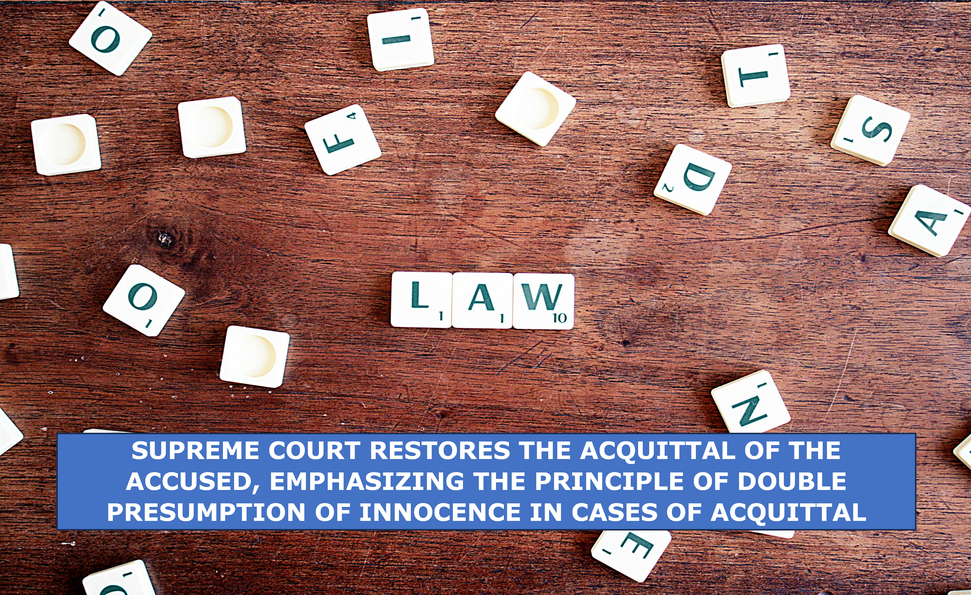 SUPREME COURT RESTORES THE ACQUITTAL OF THE ACCUSED, EMPHASIZING THE ...