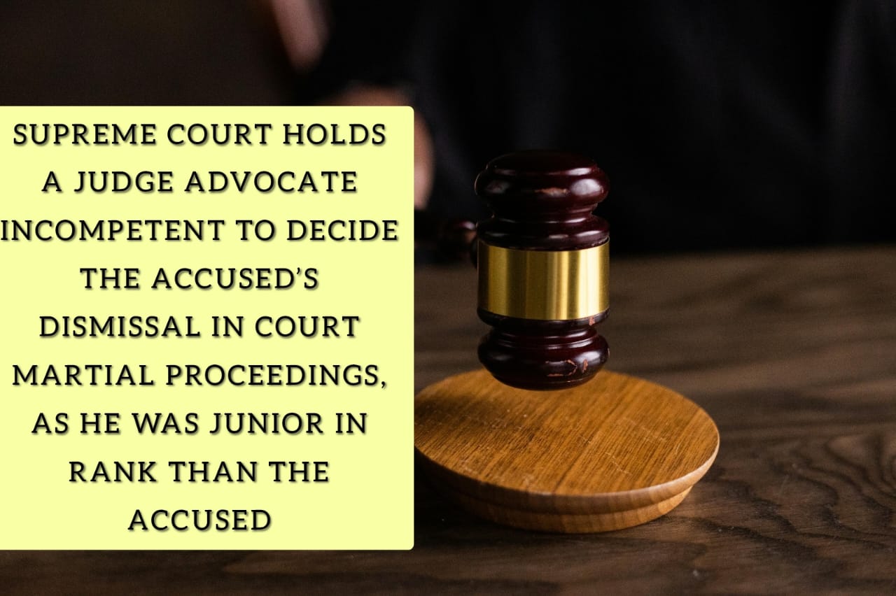 SUPREME COURT HOLDS A JUDGE ADVOCATE INCOMPETENT TO DECIDE THE ACCUSED ...