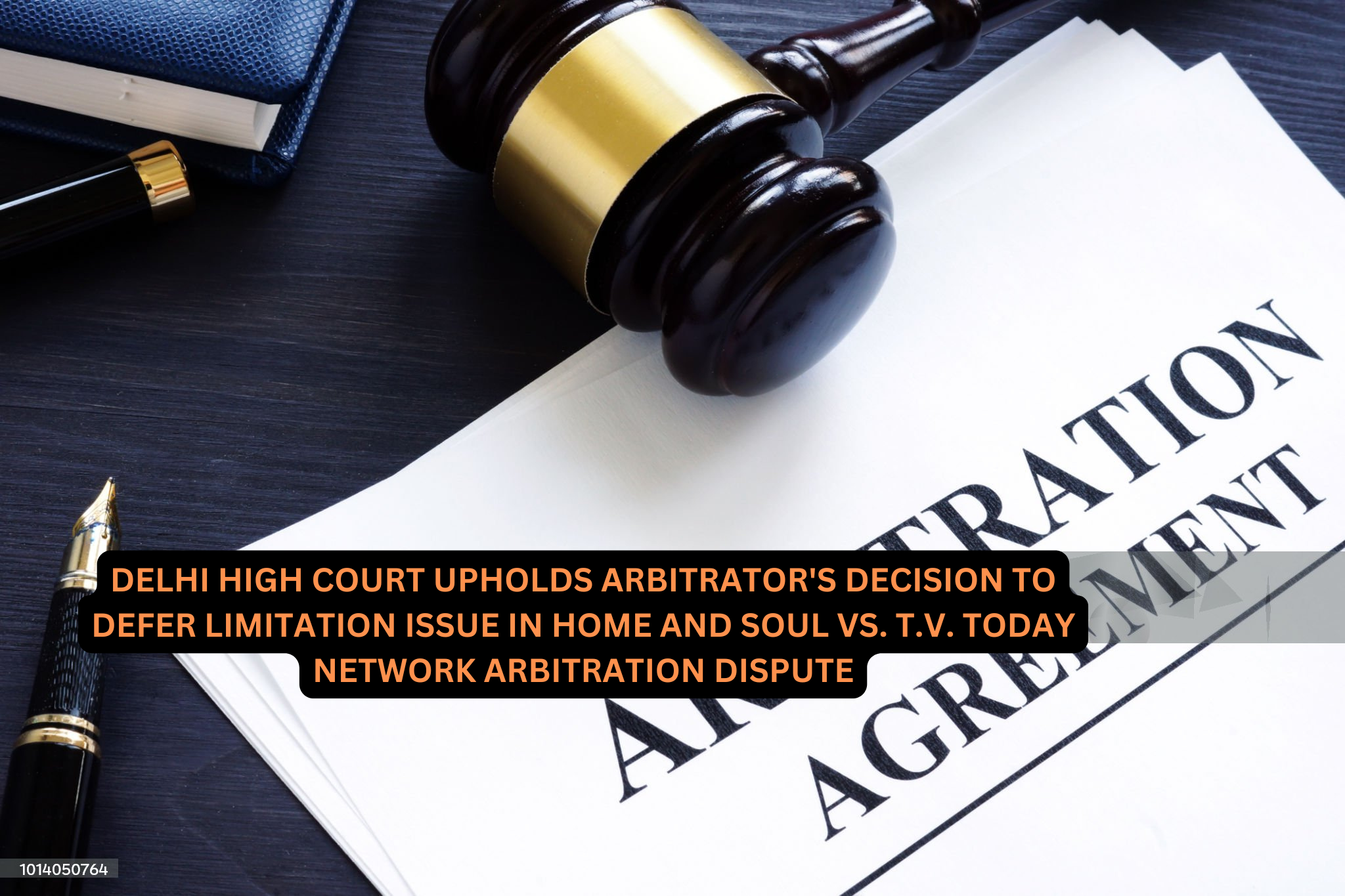 DELHI HIGH COURT UPHOLDS ARBITRATOR’S DECISION TO DEFER LIMITATION ...