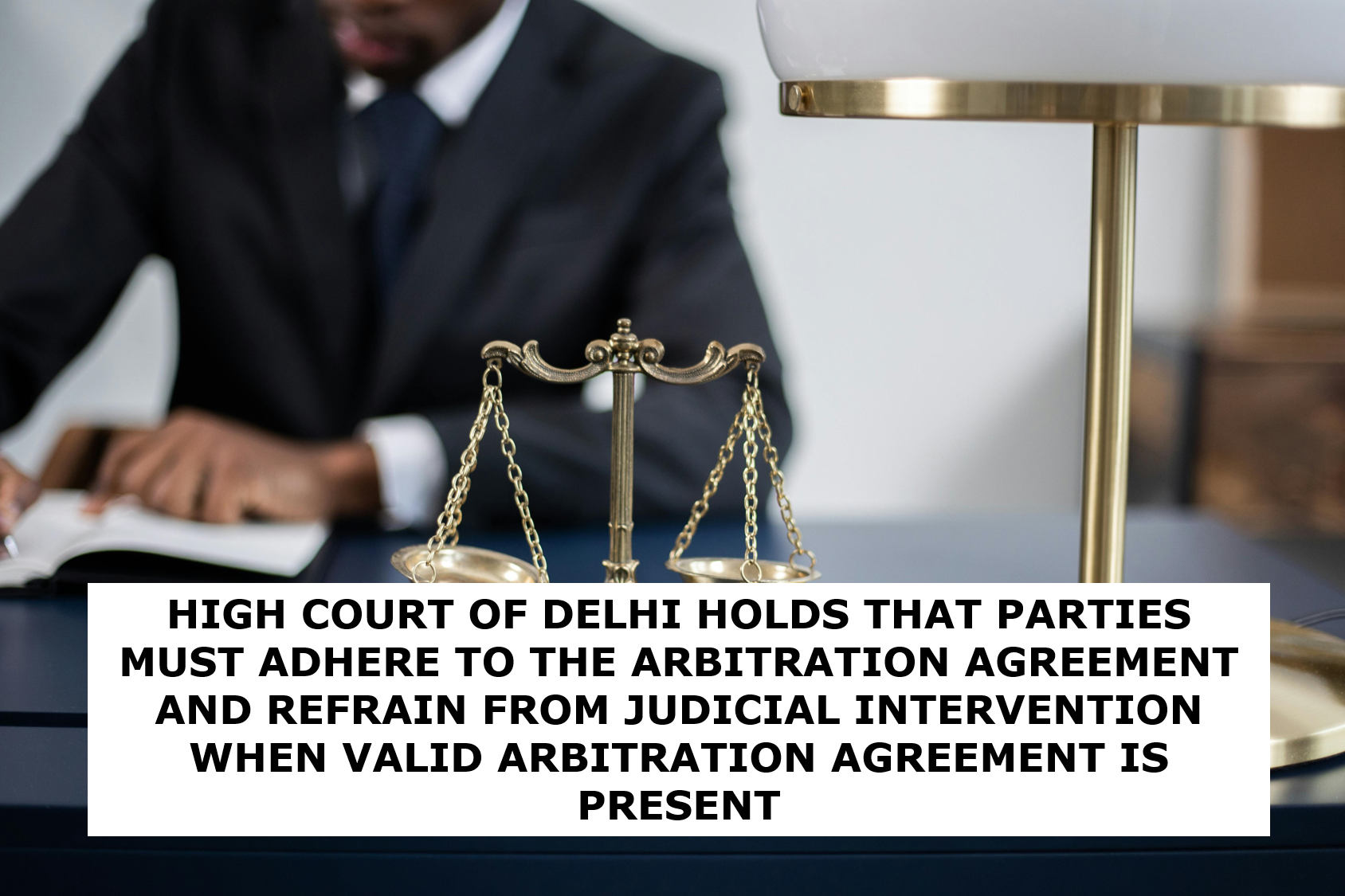 HIGH COURT OF DELHI HOLDS THAT PARTIES MUST ADHERE TO THE ARBITRATION ...