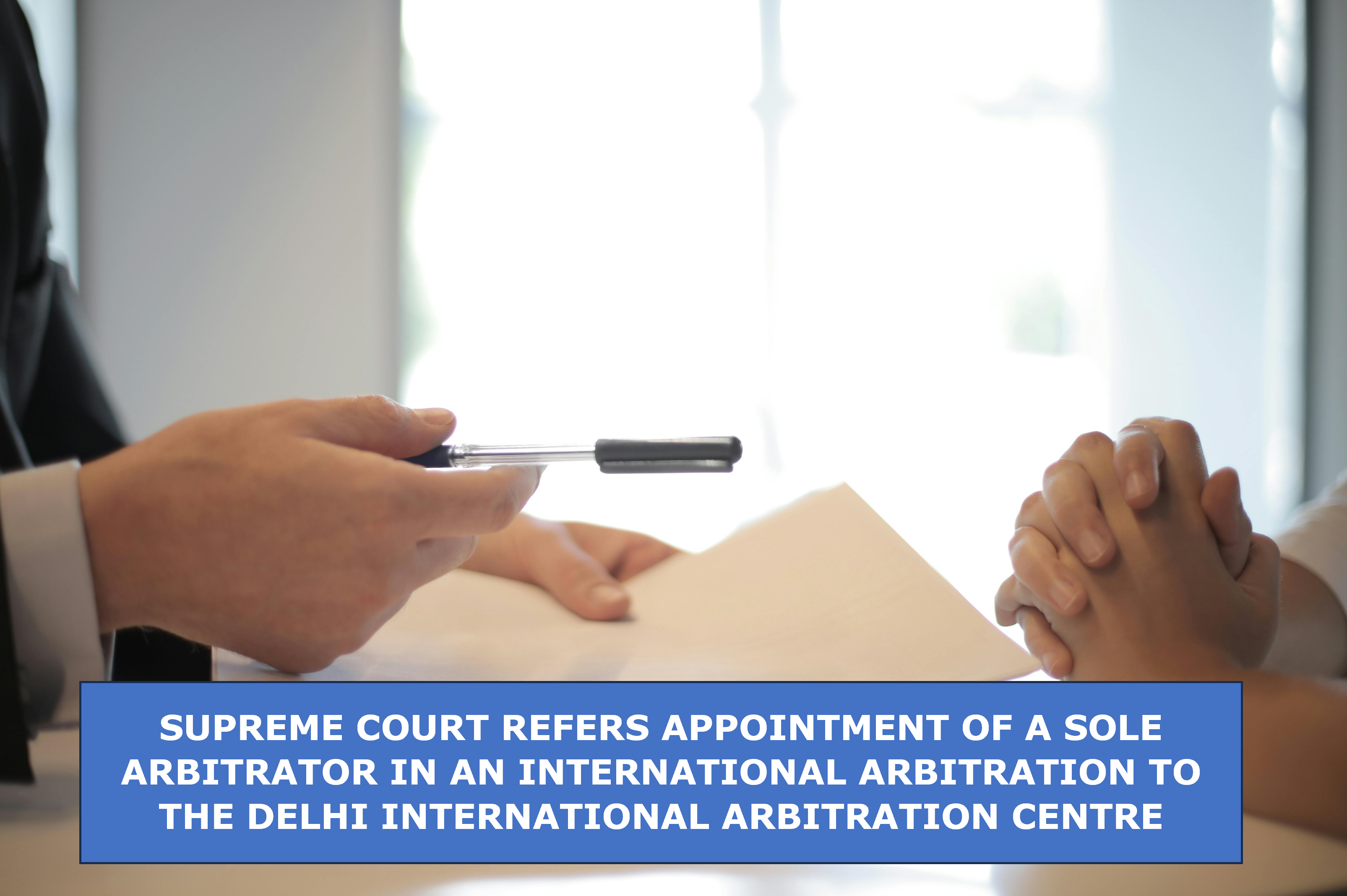 SUPREME COURT REFERS APPOINTMENT OF A SOLE ARBITRATOR IN AN ...