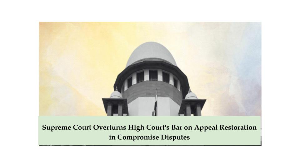 Supreme Court Overturns High Court’s Bar on Appeal Restoration in ...