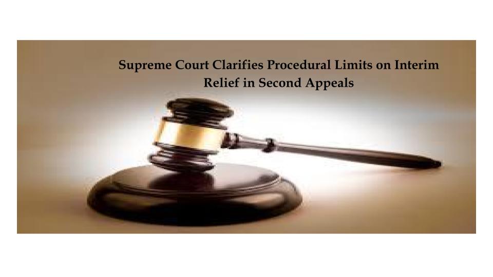 Supreme Court Clarifies Procedural Limits on Interim Relief in Second ...