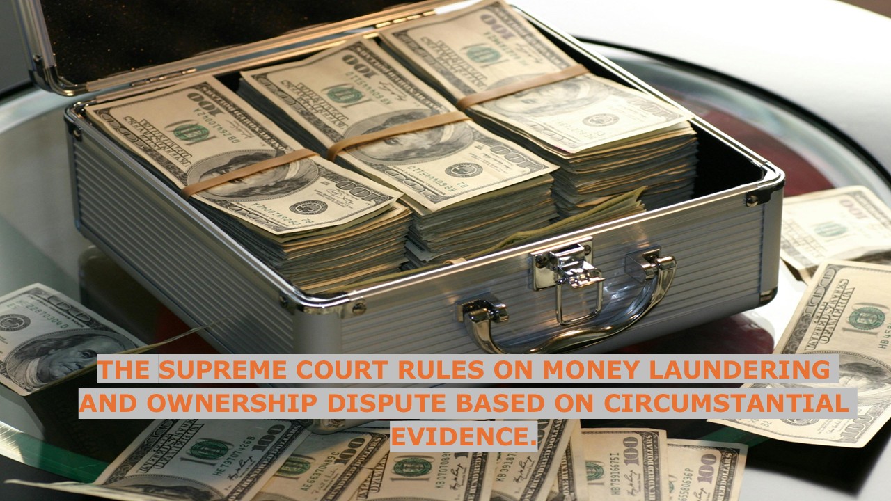 THE SUPREME COURT RULES ON MONEY LAUNDERING AND OWNERSHIP DISPUTE BASED ...